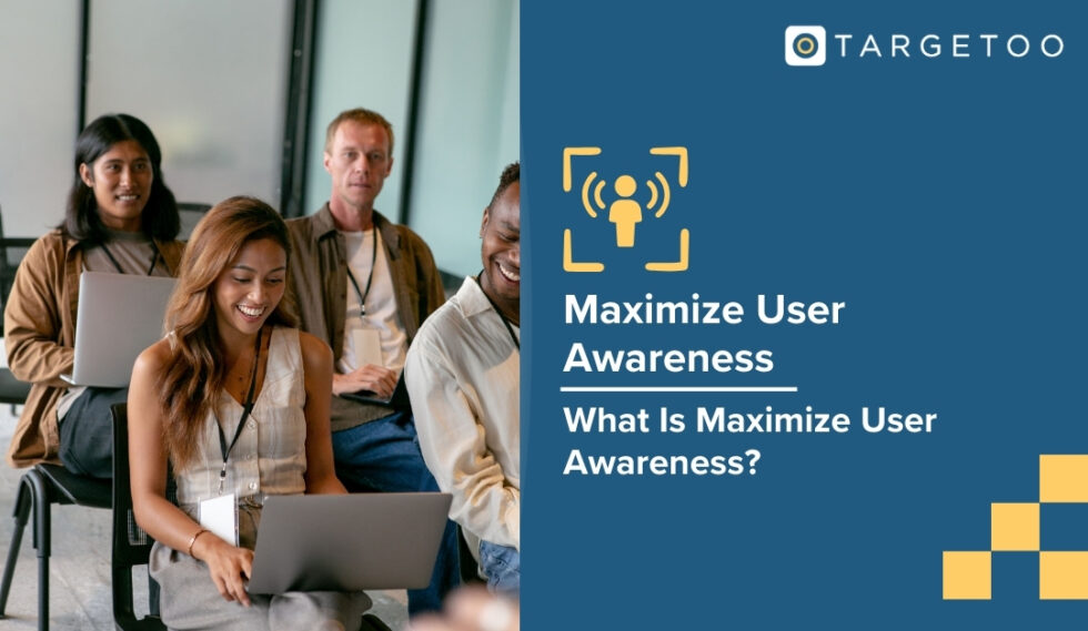 What Is Maximize User Awareness? | Targetoo